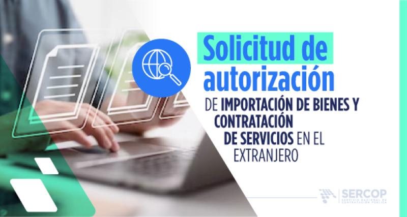 Solicitud de autorización de Importación de bienes y contratación de servicios en el extranjero ...